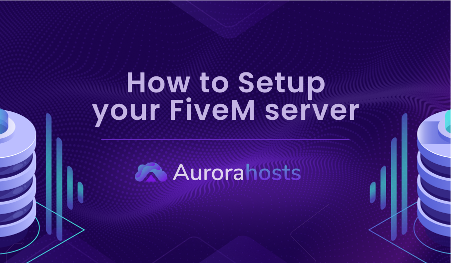 Setting up your FiveM server | AuroraHosts docs Setting up your FiveM server | AuroraHosts docs